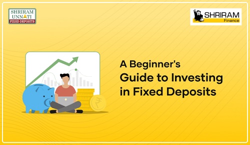 A Beginner's Guide to Investing in Fixed Deposits with Shriram Finance